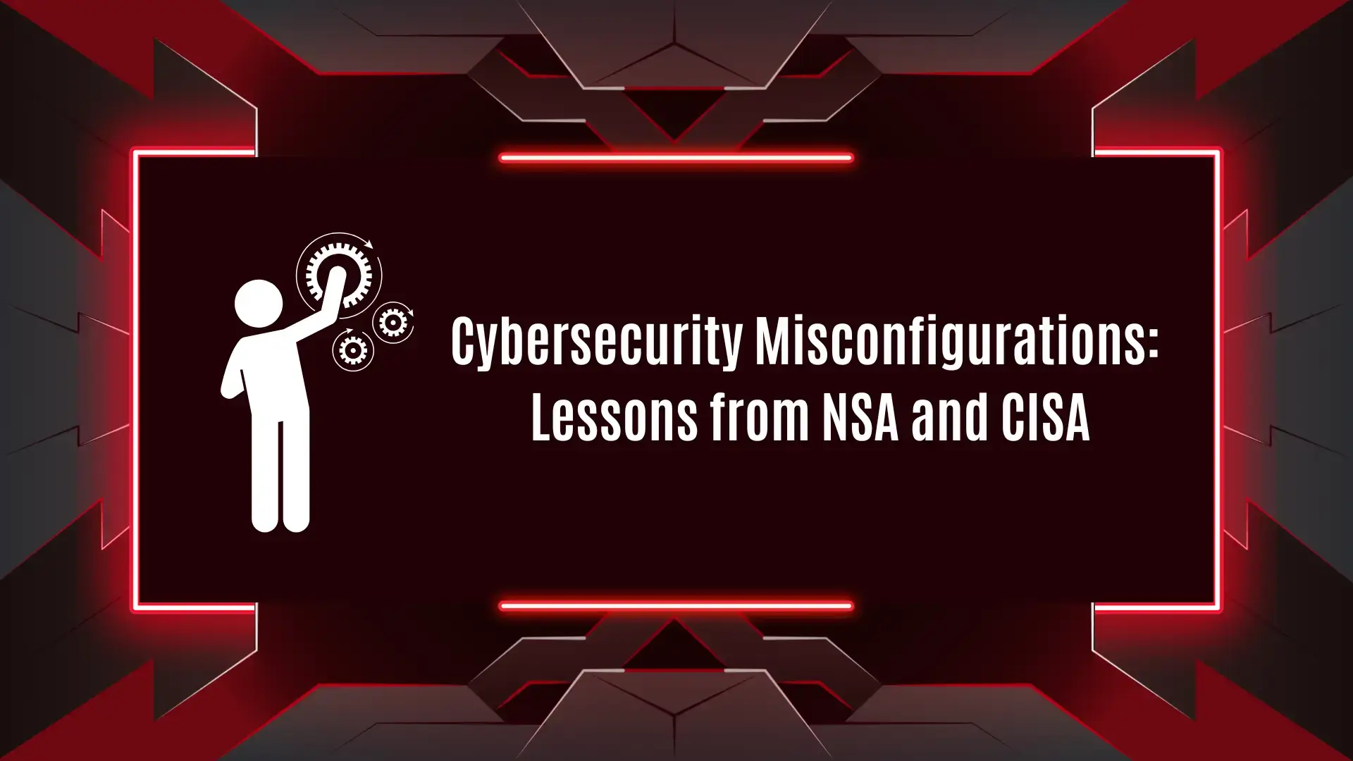 Cybersecurity Misconfigurations: Lessons from NSA and CISA